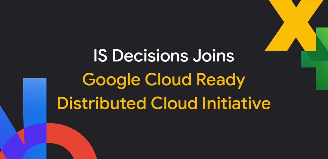 IS Decisions Joins Google Cloud Ready Distributed Cloud Initiative