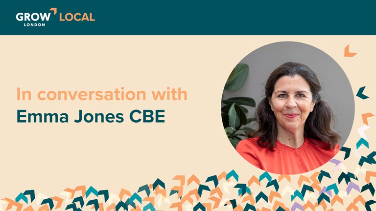Grow London Local: in conversation with Emma Jones CBE | Grow London Local