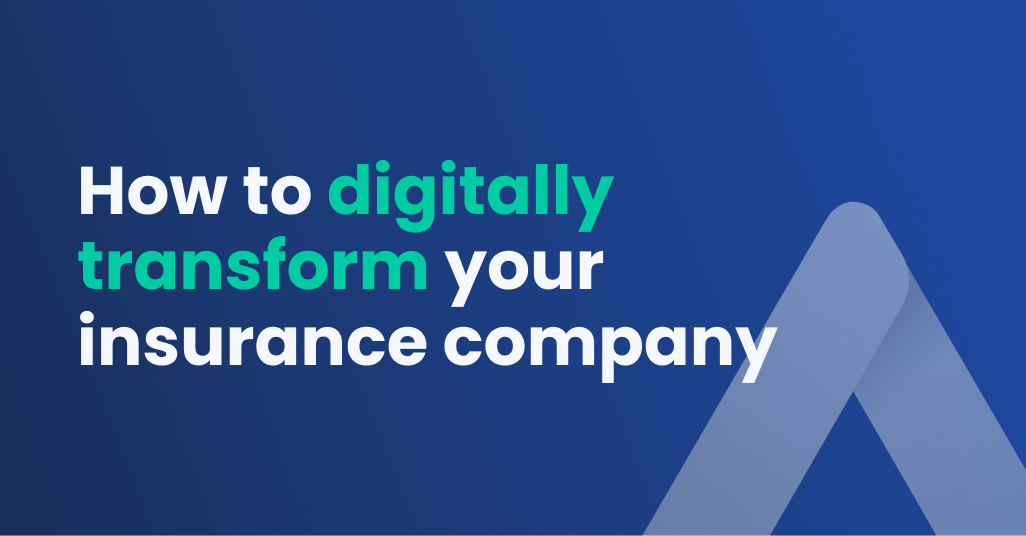How to Digitally Transform Your Insurance Company