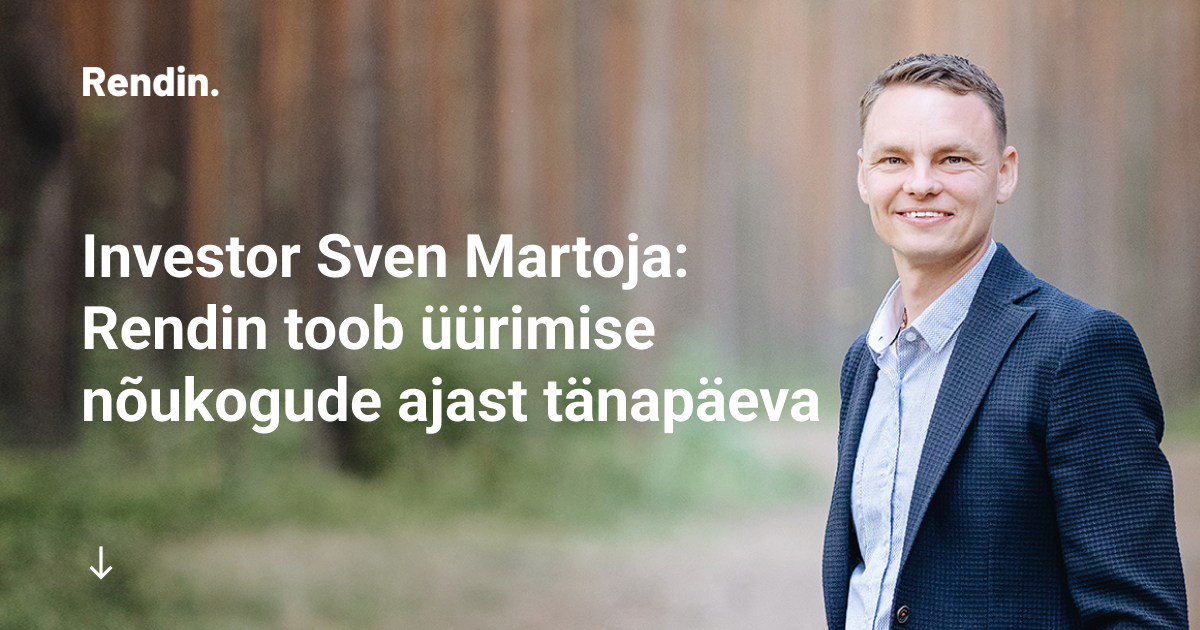 Investor Sven Martoja: Rendin toob üürimise tänapäeva
