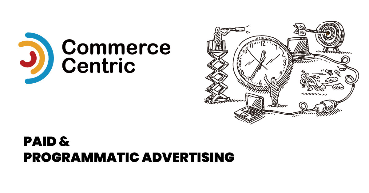 Paid & Programmatic Advertising | CommerceCentric