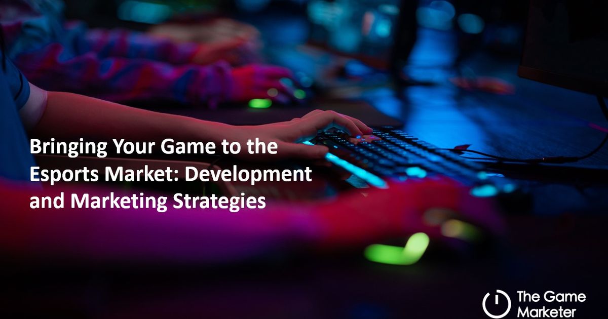 4 Best eSports Development and Marketing Strategies for your Video Game