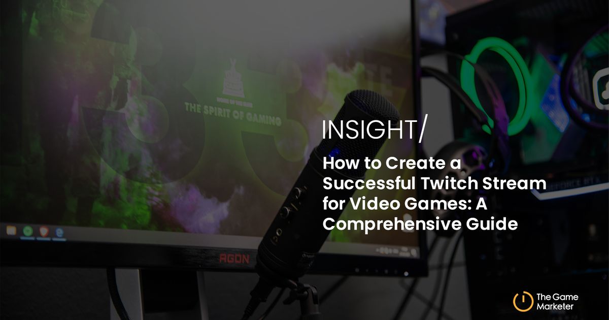 How to Create a Successful Twitch Stream for Video Games: A ...
