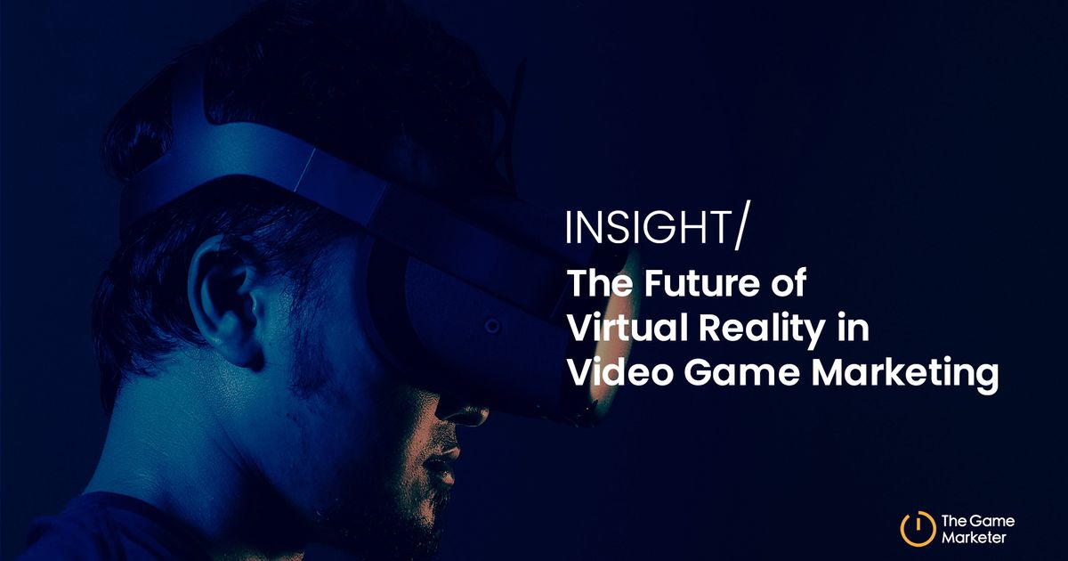 The Future of Virtual Reality in Video Game Marketing