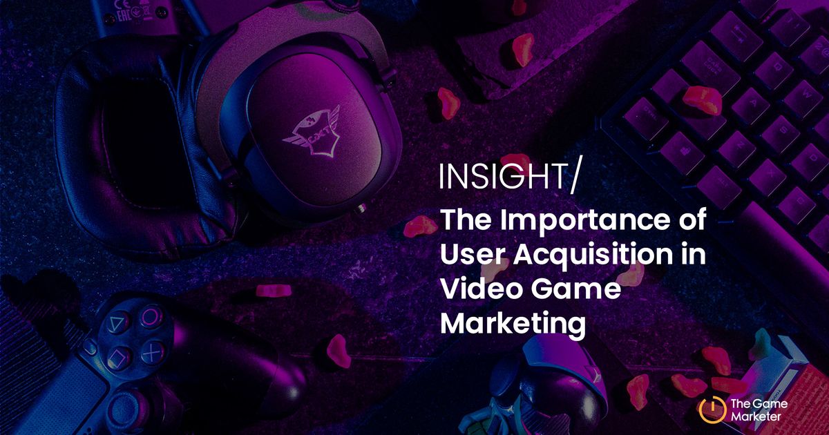 The Importance of User Acquisition in Video Game Marketing