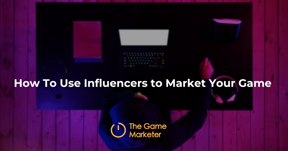 How to use Influencers to Market your Game