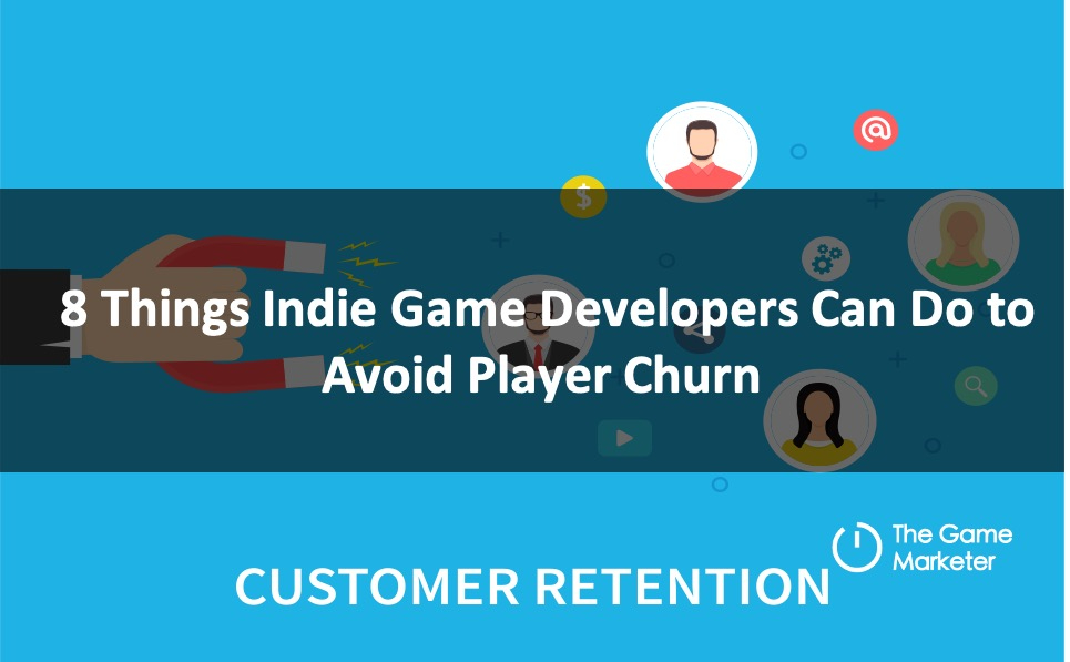 8 Things Indie Game Developers Can Do to Avoid Player Churn