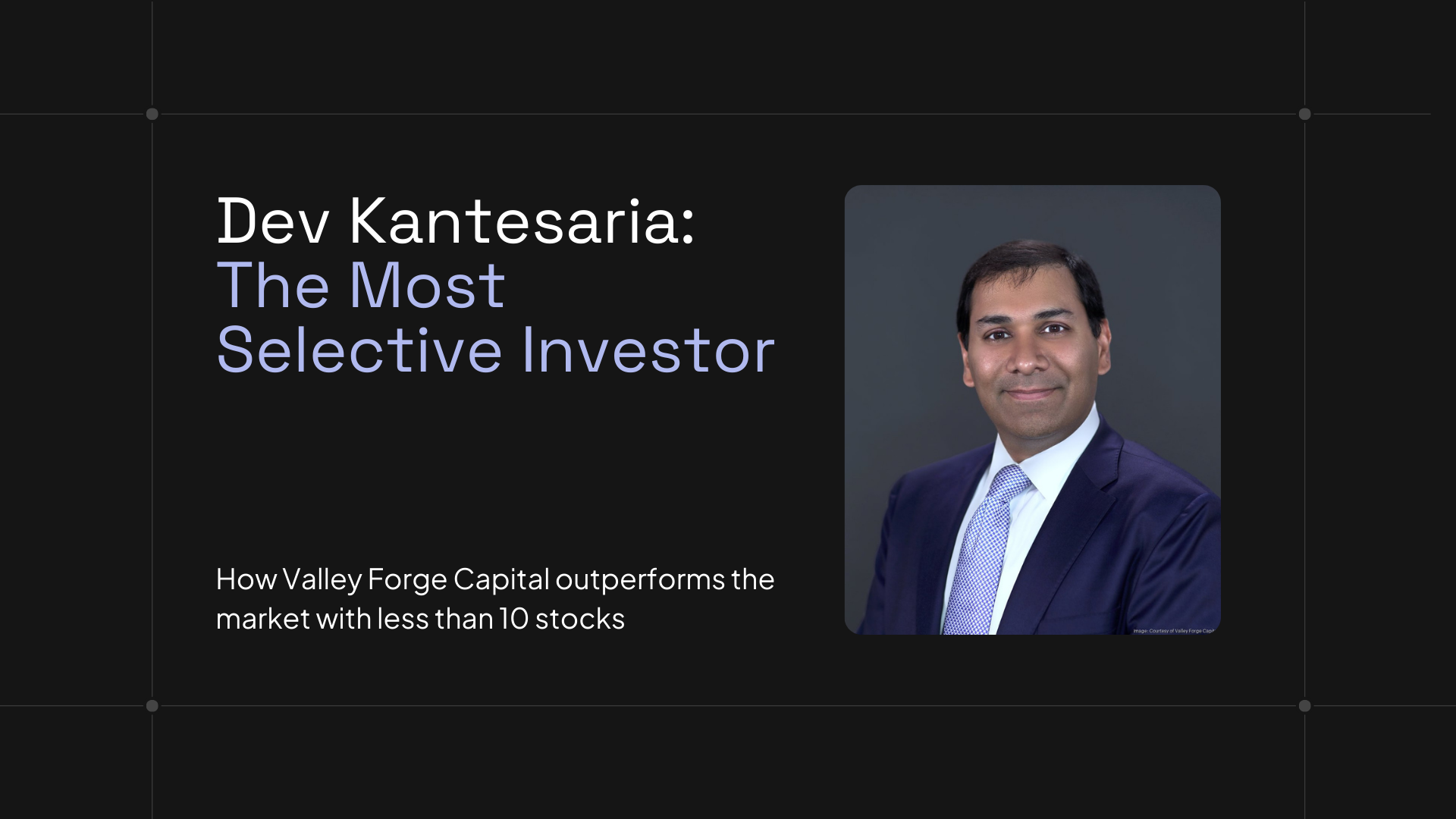 Dev Kantesaria: The Most Selective Investor? - Fiscal.ai