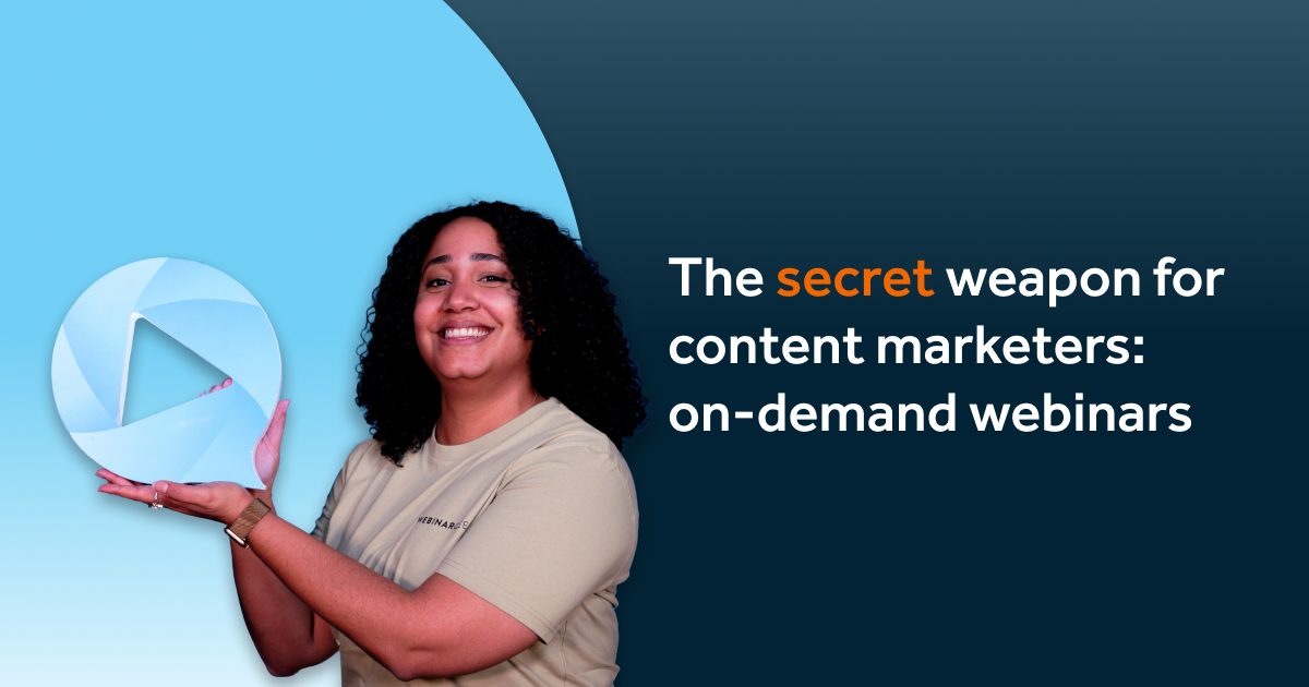 The Secret Weapon for Content Marketers: On-Demand Webinars | WebinarGeek