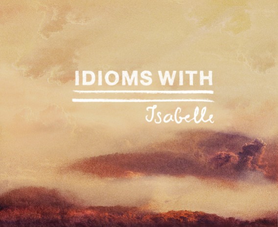 Idioms with Isabelle: Nature Idioms ‹ EF GO Blog | EF Global Site (English)