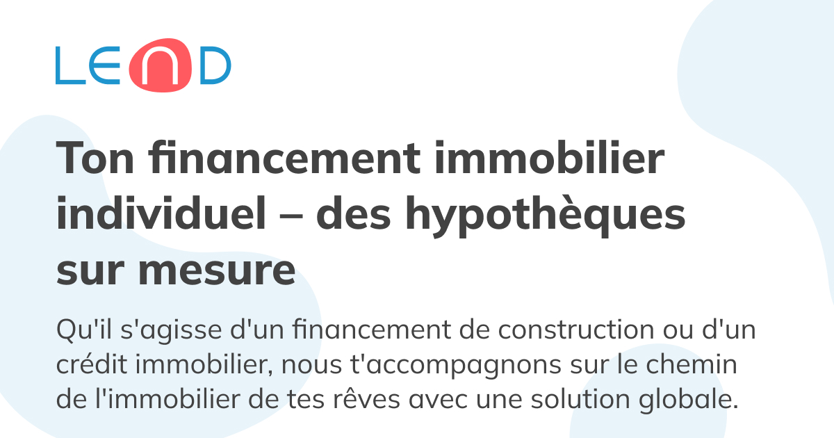 Ton financement immobilier individuel – des hypothèques sur mesure | LEND.ch
