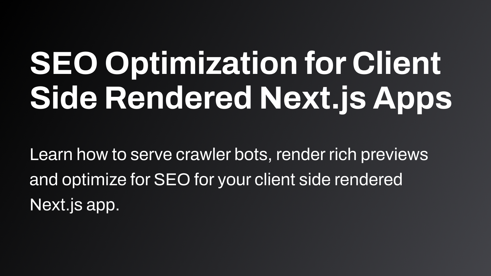 SEO Optimization for Client Side Rendered Next.js Apps - Rishi Raj Jain