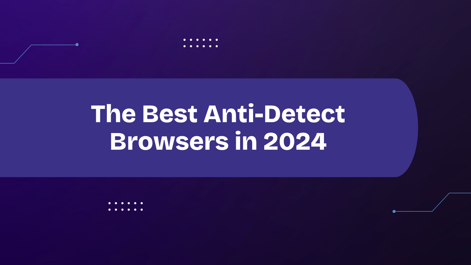The Best Anti-Detect Browsers in 2024