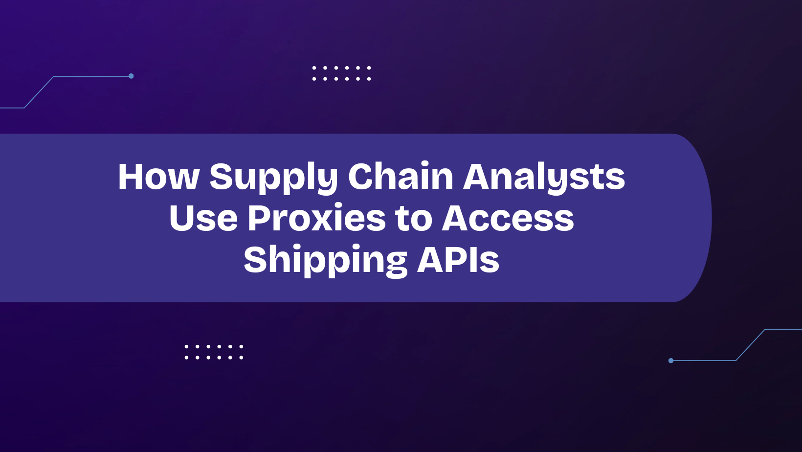How Supply Chain Analysts Use Proxies to Access Shipping APIs