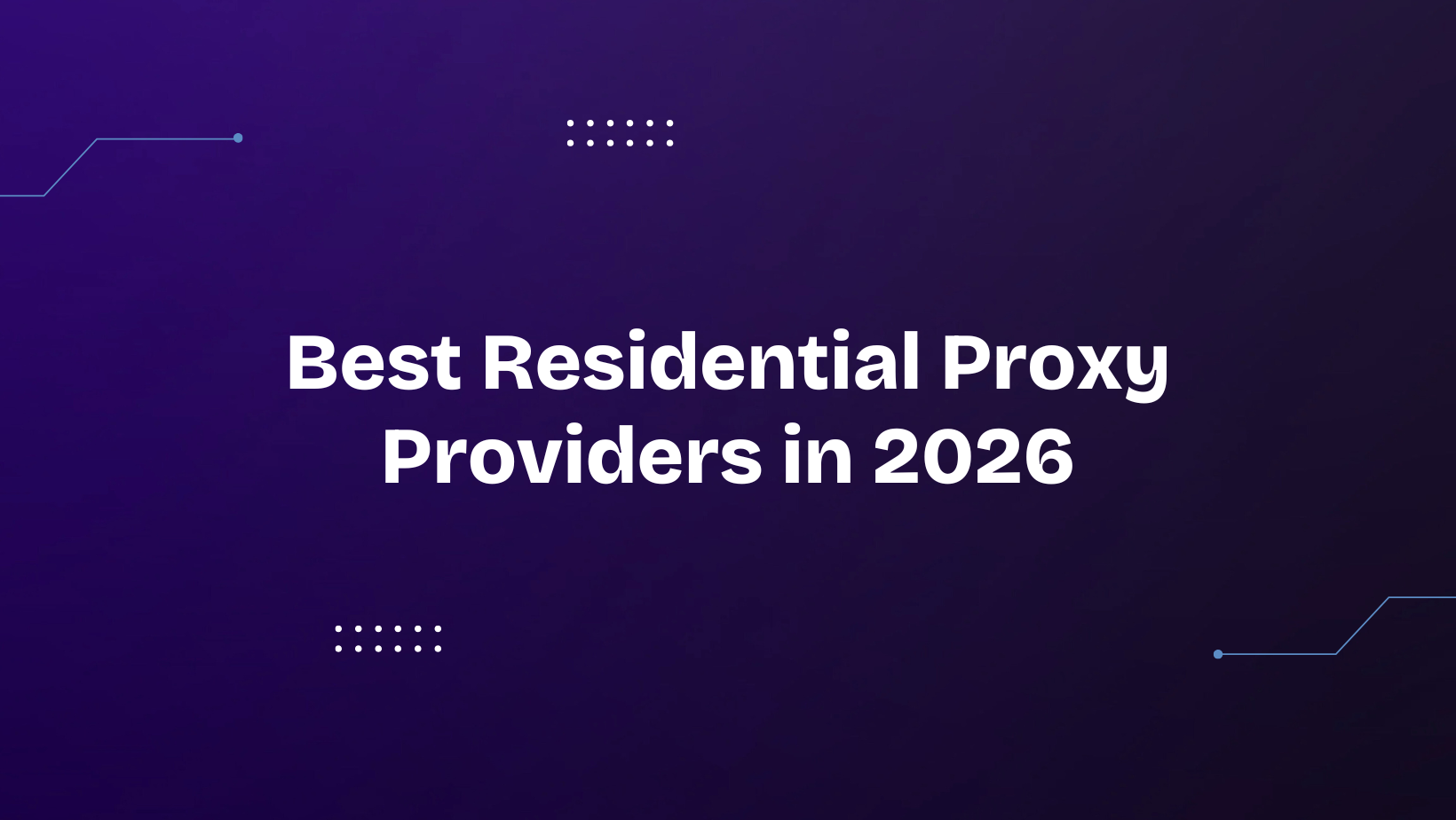 Best Residential Proxy Providers in 2026