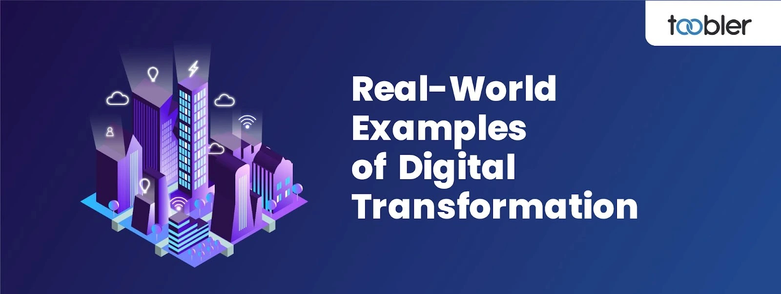 Real-World Examples of Digital Transformation | Toobler