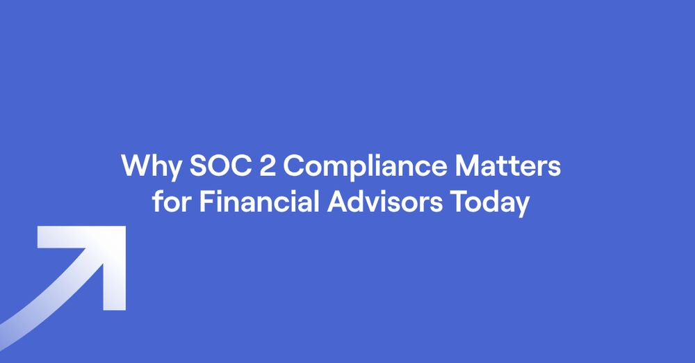 Why SOC 2 Compliance Matters for Financial Advisors Today
