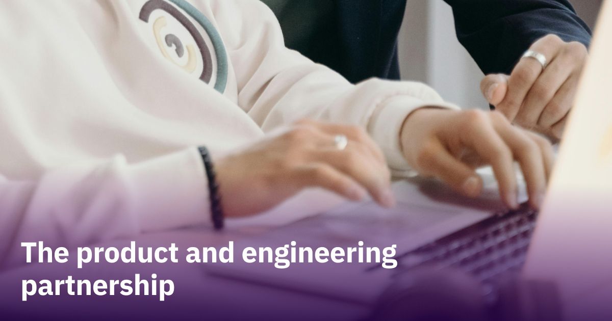 Building a Strong Product-Engineering Partnership by Daniel Lizik