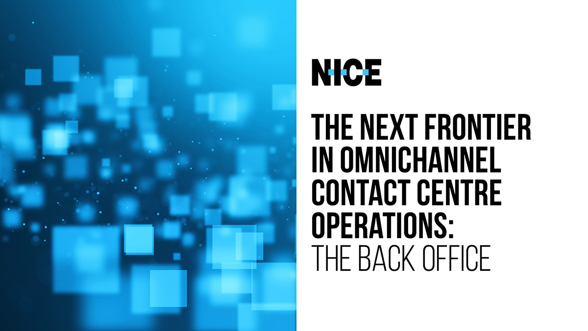 The Next Frontier in Omnichannel Contact Centre Operations: The Back Office