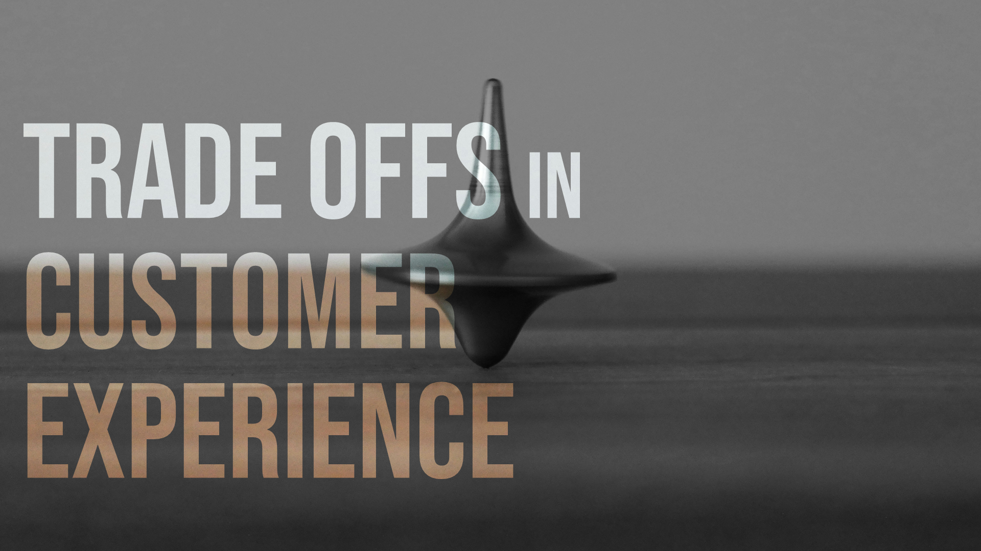 Trade Offs in Customer Experience
