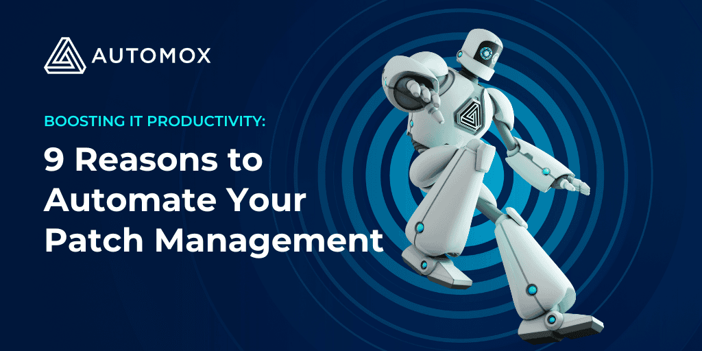 Boosting IT Productivity: 9 Reasons to Automate Your Patch Management