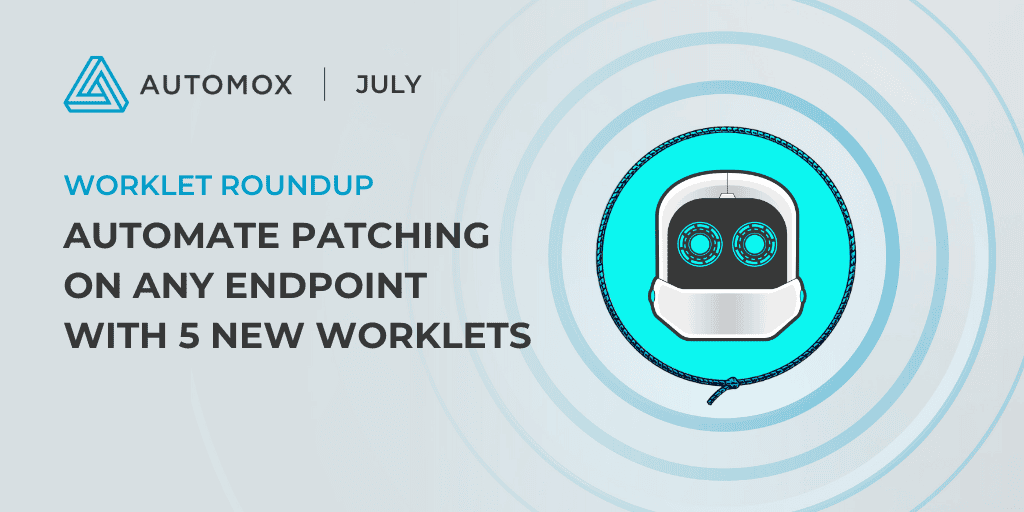 Automate Patching on Any Endpoint With 5 New Worklets