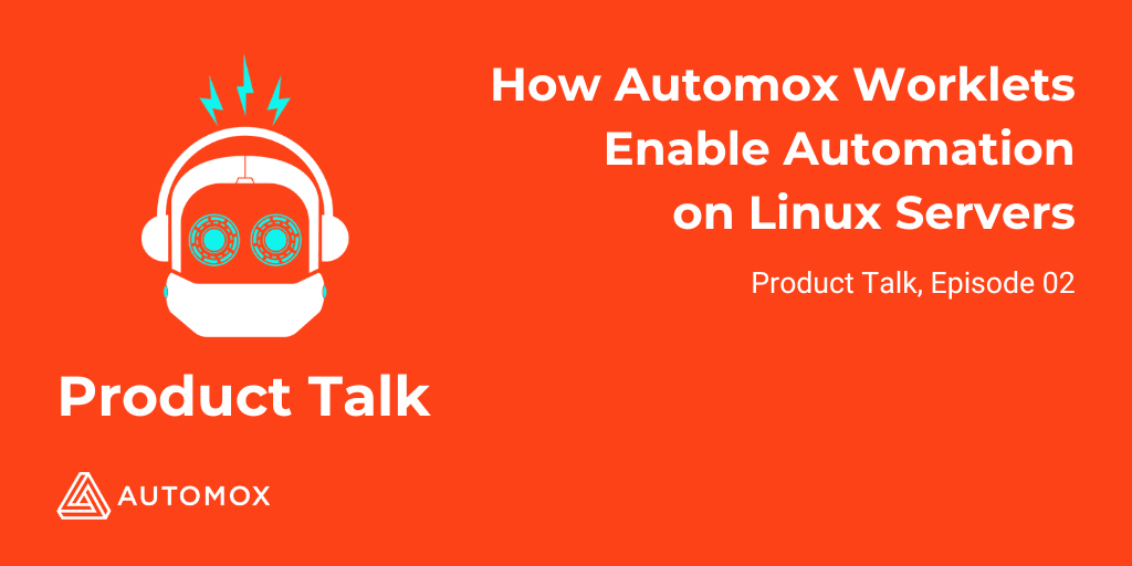 How Automox Worklets Enable Automation on Linux Servers | Product Talk, Episode 2