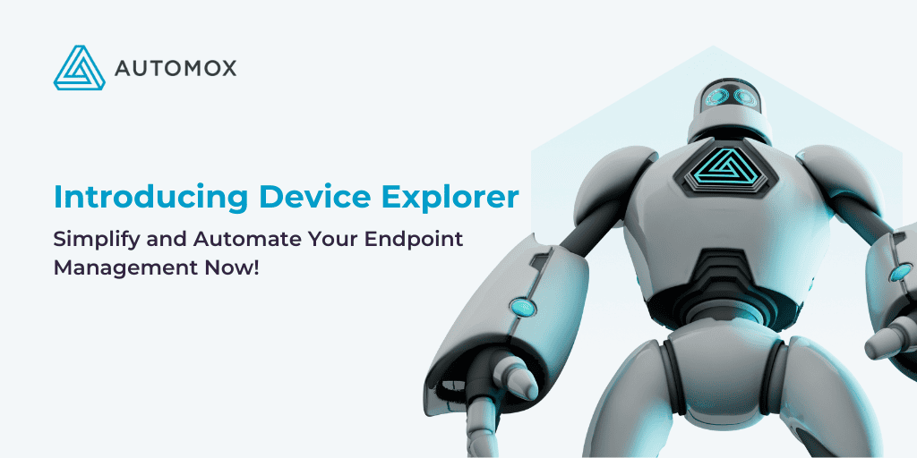 Introducing Device Explorer by Automox: Simplify and Automate Your Endpoint Management Now!
