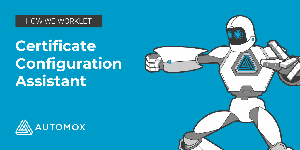 How We Worklet: Certificate Configuration Assistant