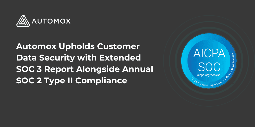 Automox Upholds Customer Data Security with Extended SOC 3 Report ...