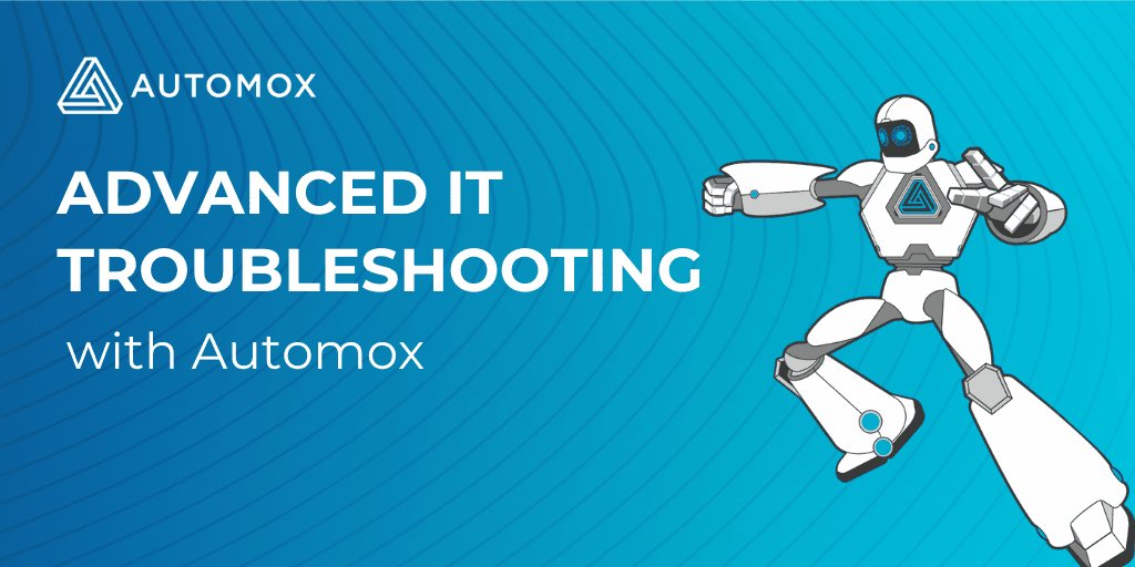 Advanced It Troubleshooting With Automox