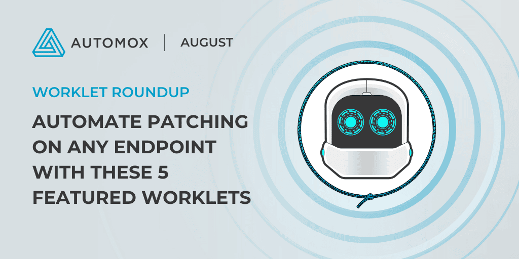 Automate Patching on Any Endpoint With 5 New Worklets