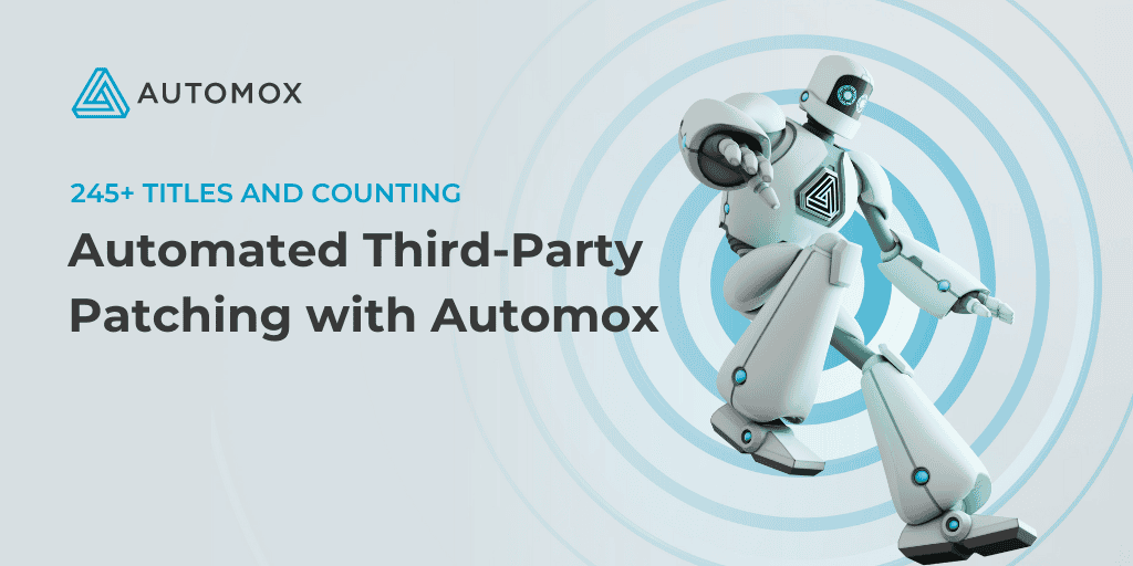 245+ and Counting: Automated Third-Party Patching with Automox 245+ and Counting: Automated Third-Party Patching with Automox