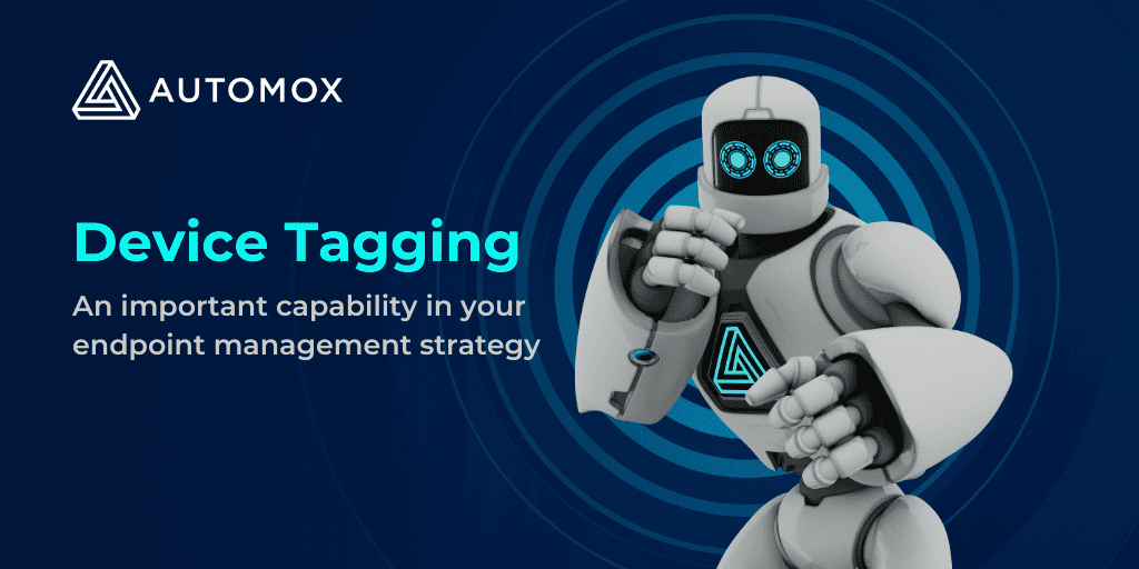 Device Tagging: An important capability in your endpoint management ...