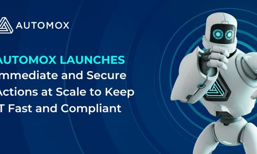 Automox Launches Immediate and Secure Actions at Scale to Keep IT Fast ...