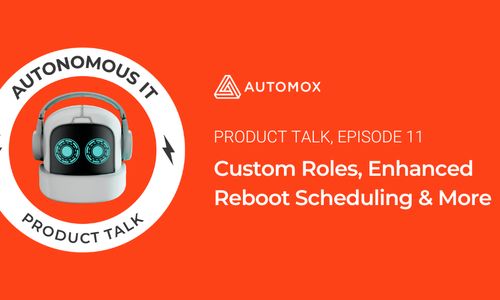 Product Talk – Custom Roles, Enhanced Reboot Scheduling & More | Ep. 11