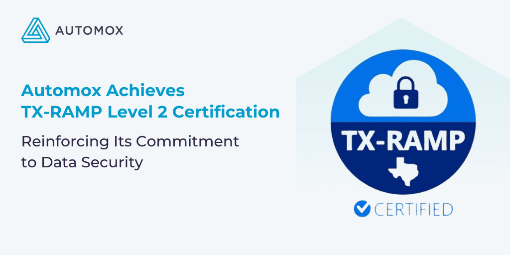 Automox Achieves TX-RAMP Level 2 Certification, Reinforcing Its ...