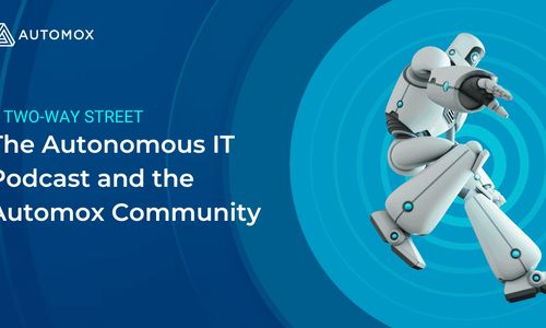 The Autonomous IT Podcast and the Automox Community: A Two-Way Street