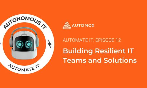Automate IT – Building Resilient IT Teams and Solutions, E12