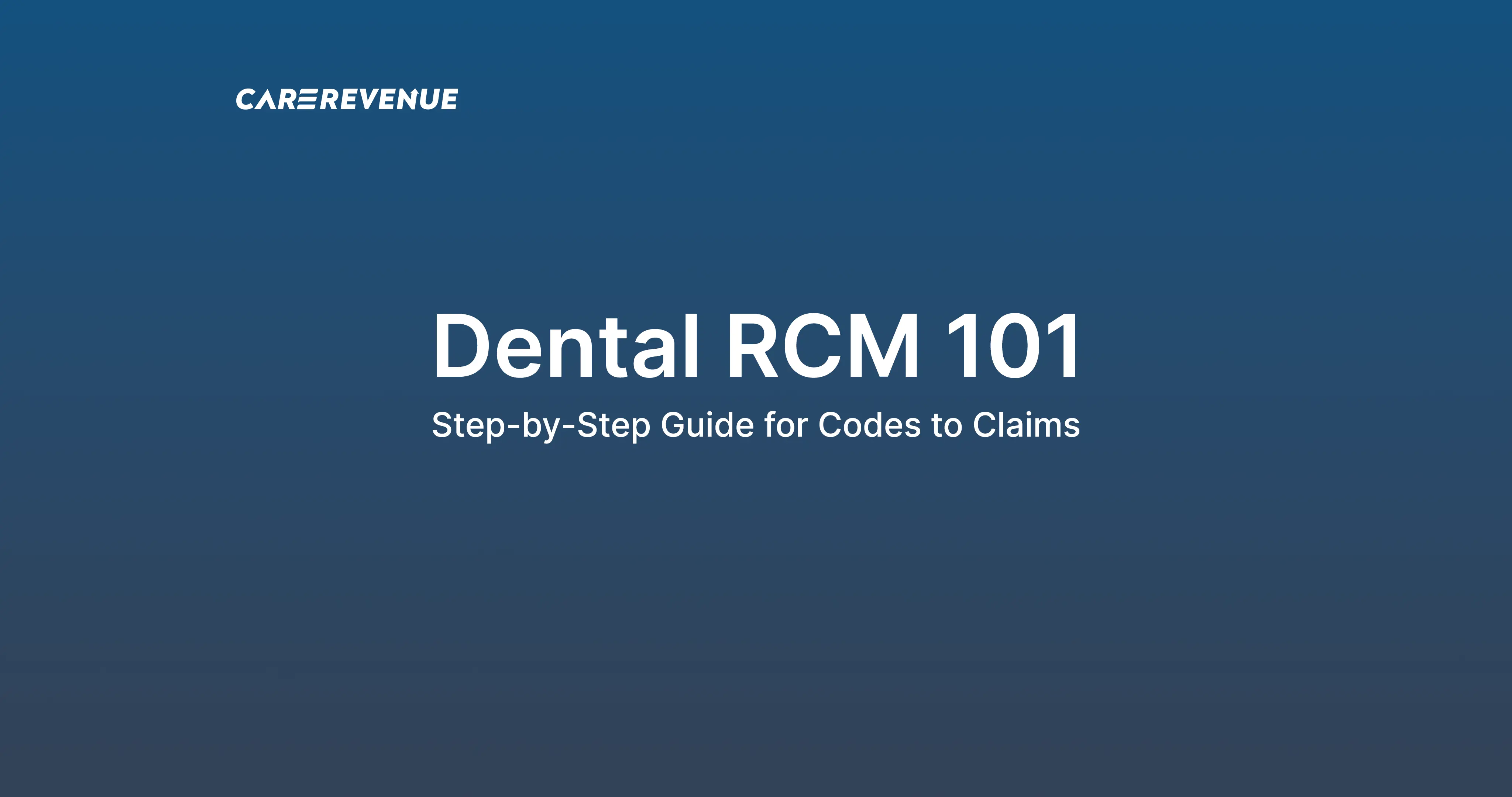 Dental RCM 101: Step-by-Step Guide for Codes to Claims