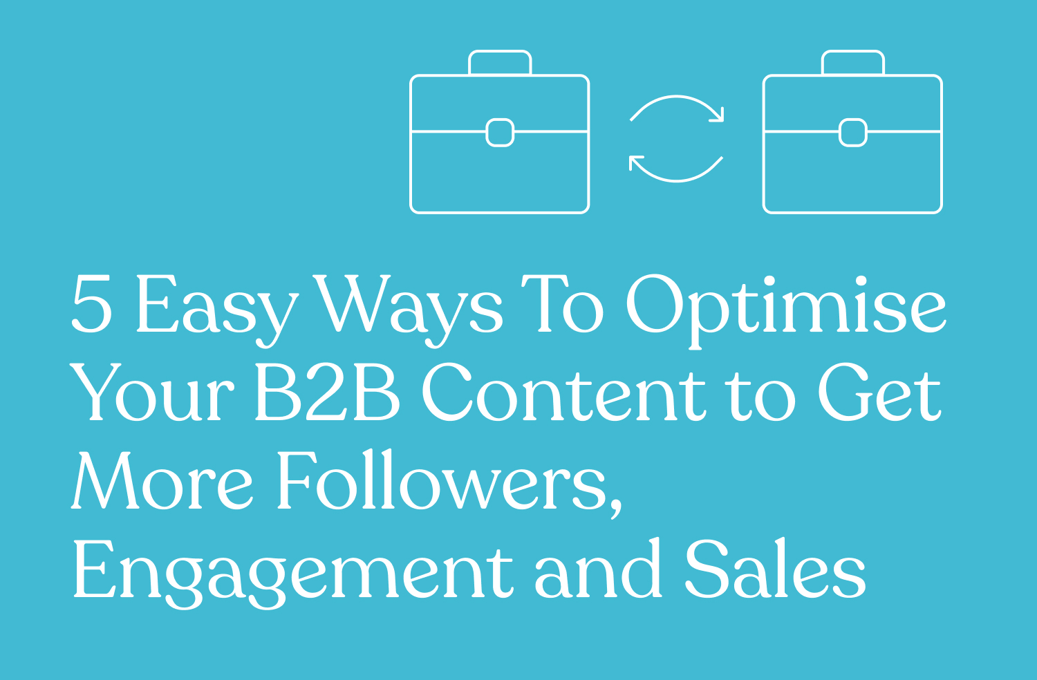 5 Easy Ways To Optimise Your Content to Get More Engagement