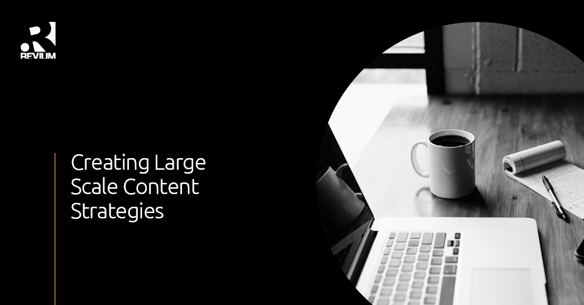Creating Large Scale Content Strategies | Revium
