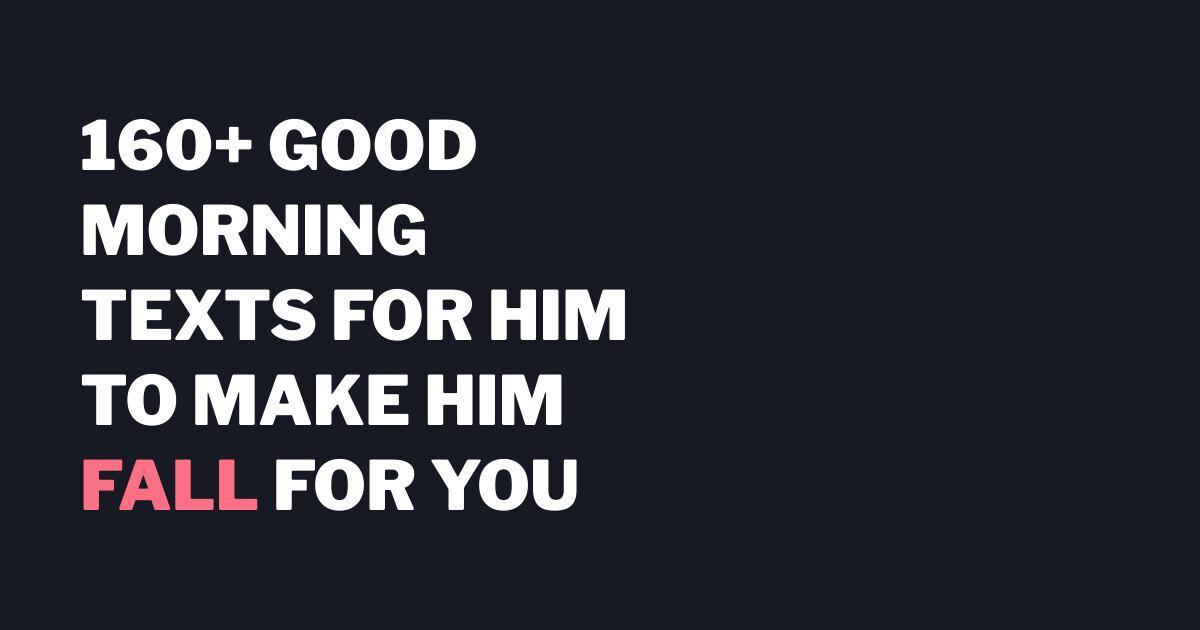 160+ Good Morning Texts for Him to make him fall for you - ROAST