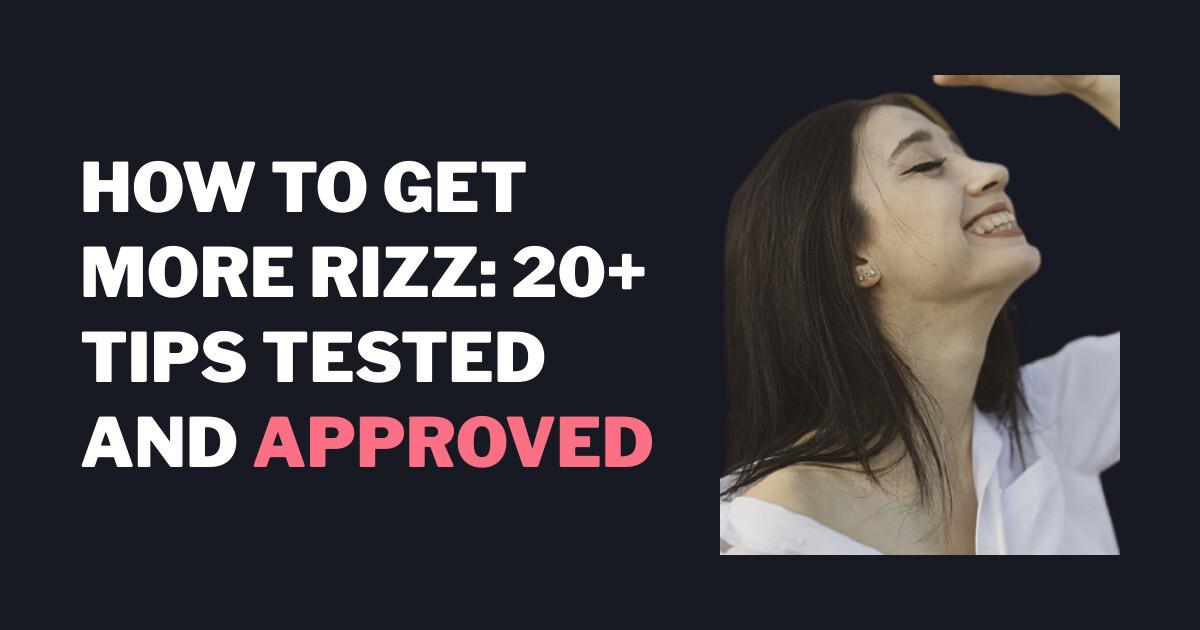 How to get more Rizz: 20+ Tips Tested and Approved - ROAST