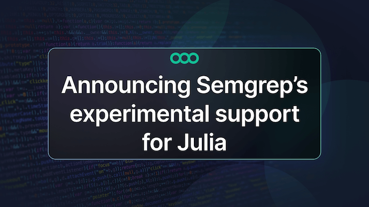 Announcing Semgrep support for the Julia coding language Announcing Semgrep support for the Julia coding language