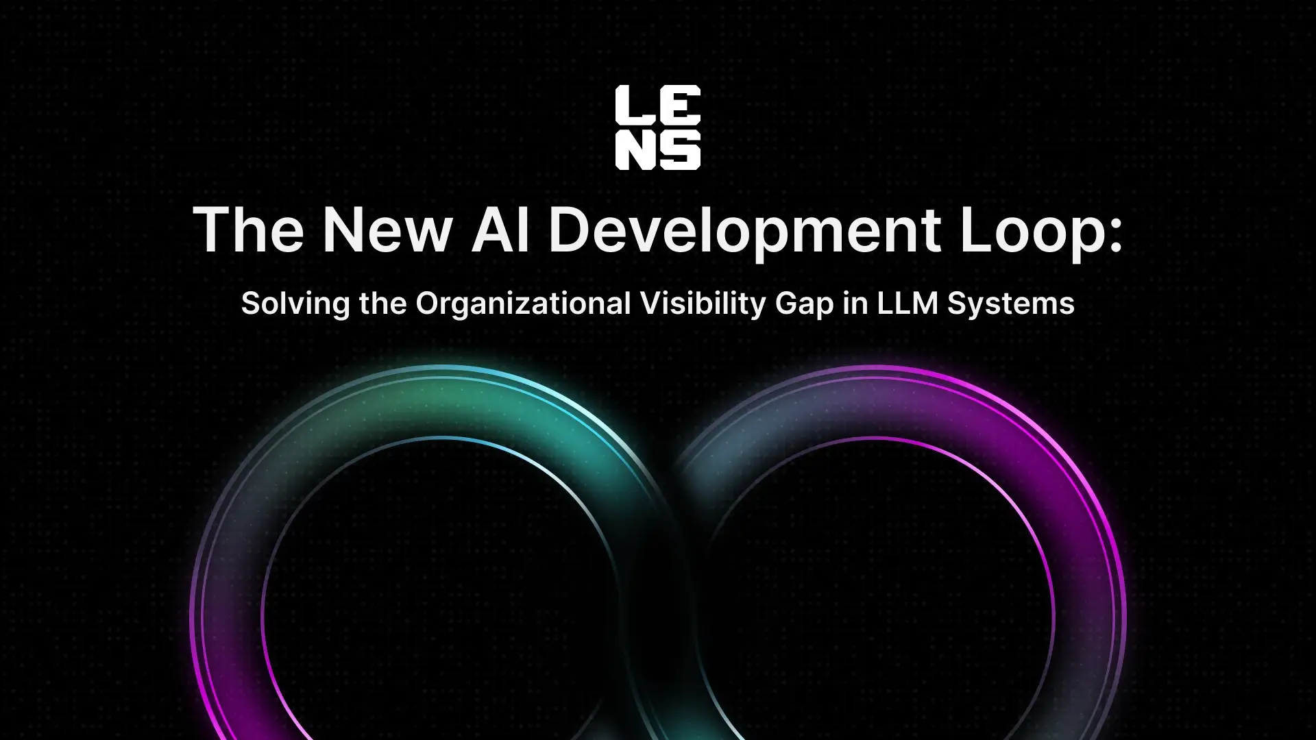 The New AI Development Loop for Visibility Gaps in LLM Systems
