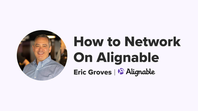 I'm on Alignable, Now What? | Alignable