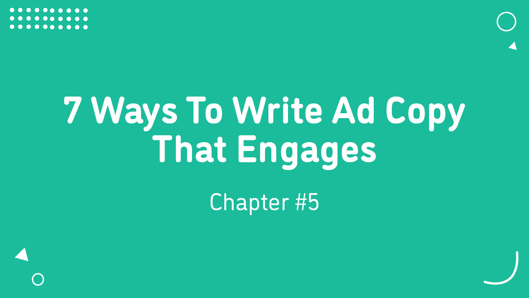 Chapter 5: 7 Ways To Write Ad Copy That Engages | AdPuzl