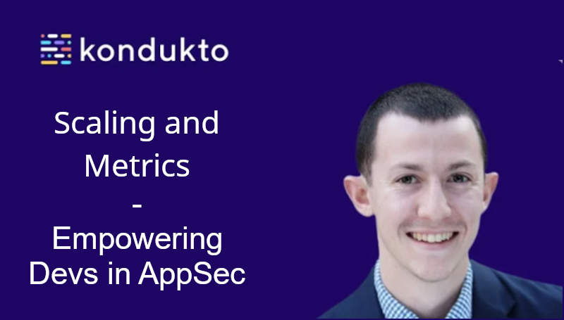 Empowering Developers in AppSec: Scaling and Metrics | Kondukto