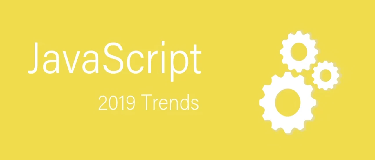 The Top JavaScript Trends to Look Forward to In 2019